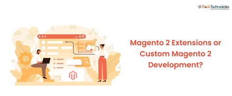 Magento 2 Extensions Vs Custom Magento 2 Development Which Is Better