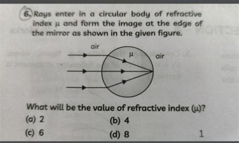 6 Rays Enter In A Circular Body Of Refractive Index μ And Form The Image