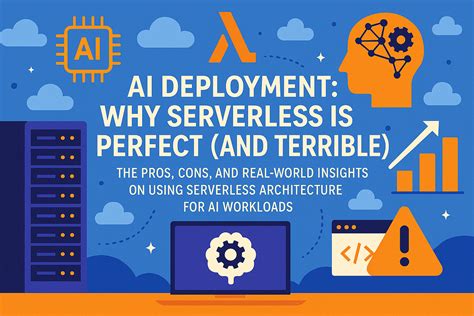 Ai Deployment Why Serverless Is Perfect And Terrible By Rohit