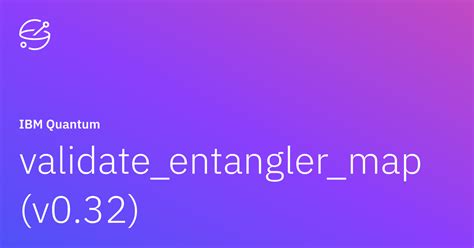 Validateentanglermap V032 Ibm Quantum Documentation
