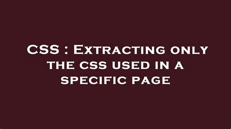 Css Extracting Only The Css Used In A Specific Page Youtube