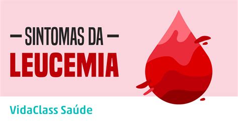 Sintomas Da Leucemia Liste Os Sinais De Alerta Mais Comuns Da Leucemia