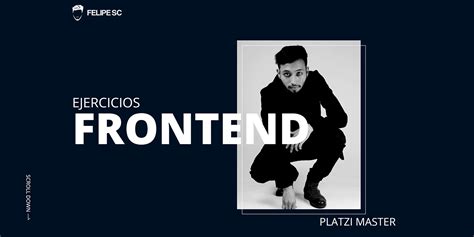 Github Felipemerchan Platzi Master Frontend Exercises In This Page I Want To Show You All The