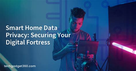 Smart Home Data Privacy Securing Your Digital Fortress