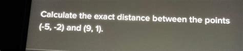 Solved Calculate The Exact Distance Between The Points Chegg