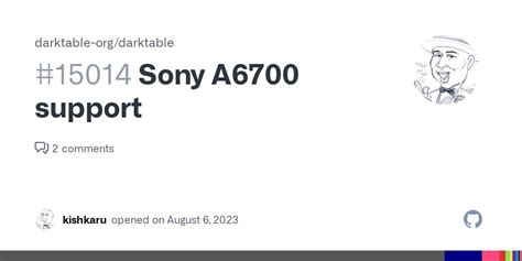 Sony A6700 Support · Issue 15014 · Darktable Orgdarktable · Github