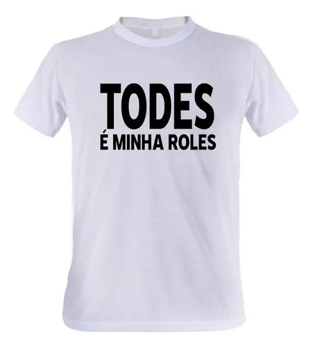 1 Camiseta Todes É Minha Roles Memes Engraçados Personalizad