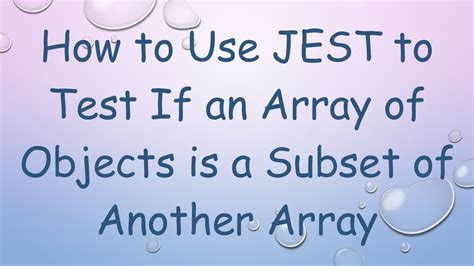 How To Use Jest To Test If An Array Of Objects Is A Subset Of Another Array Youtube