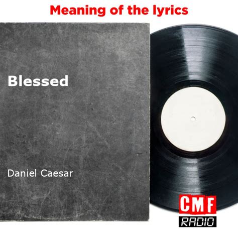 The Story And Meaning Of The Song Blessed Daniel Caesar