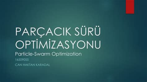 Particle Swarm ParÇacik SÜrÜ Optİmİzasyonupptx