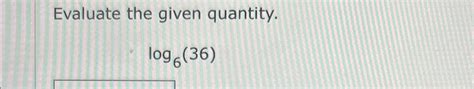 Solved Evaluate The Given Quantity Log Chegg Com