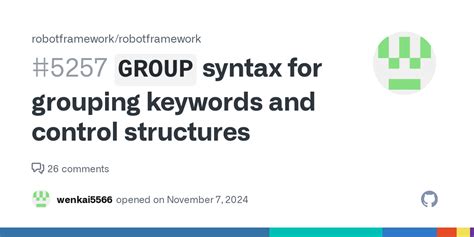 `group` Syntax For Grouping Keywords And Control Structures · Issue 5257 · Robotframework