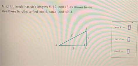 Solved A Right Triangle Has Side Lengths 5 12 And 13 As Shown Below Use These Lengths To
