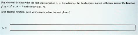 Solved Use Newtons Method With The First Approximation C 16 To Find C3 The Third