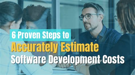 6 Steps To Accurately Estimate Software Development Costs