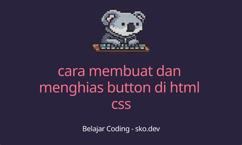 Cara Membuat Dan Menghias Button Di Html Css Cara Membuat Dan Menghias Button Di Html Css