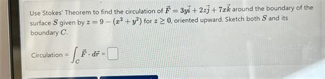 Solved Use Stokes Theorem To Find The Circulation Of