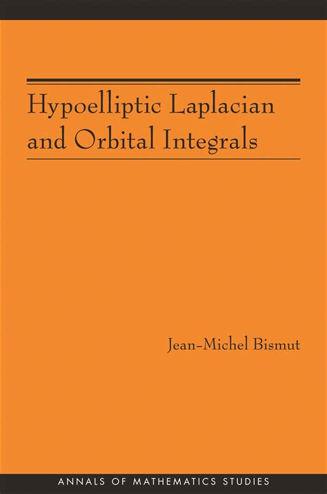 Hypoelliptic Laplacian And Orbital Integrals Princeton University Press