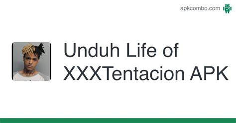 Life Of Xxxtentacion Apk Android App Unduh Gratis