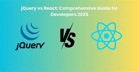 Jquery Vs React Guida Completa Per Gli Sviluppatori Nel 2025