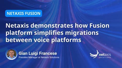 netaxis demonstrates how fusion platform simplifies migrations between voice platforms netaxis