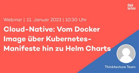 Cloud Native Vom Docker Image über Kubernetes Manifeste Hin Zu Helm Charts Thinktecture Ag