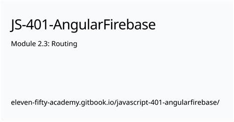 Module 23 Routing Js 401 Angularfirebase