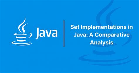 Set Implementations In Java A Comparative Analysis