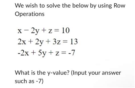 Solved We Wish To Solve The Below By Using Row Operations Chegg Com