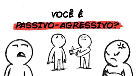 5 Sinais De Que VocÊ Foi Passivo Agressivo Youtube