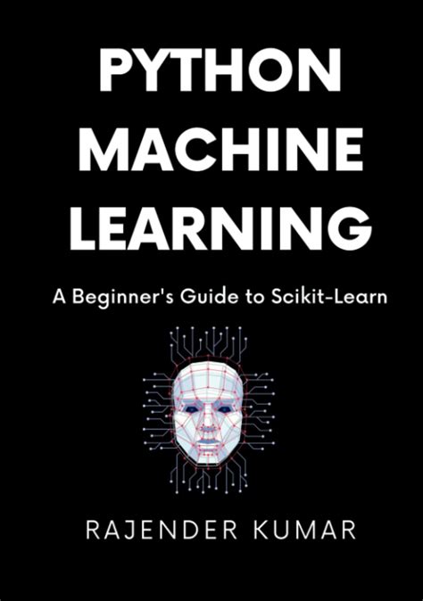 Python Machine Learning A Beginners Guide To Scikit Learn Kumar Rajender Kumar Rajender