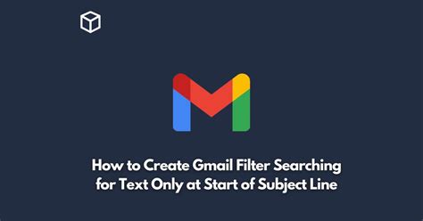 how to create gmail filter searching for text only at start of subject