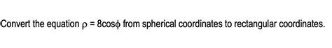 Solved Convert the point 8 π 6 π 3 in spherical Chegg com