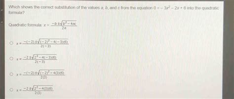 Solved Which Shows The Correct Substitution Of The Values A B And C From The Equation 0 3x 2