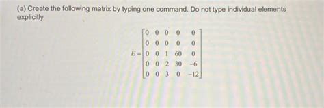 Solved A Create The Following Matrix By Typing One