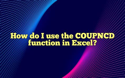 How Do I Use The Coupncd Function In Excel