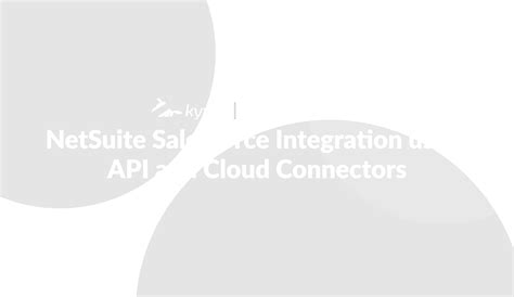 Netsuite Salesforce Integration Using Api And Cloud Connectors