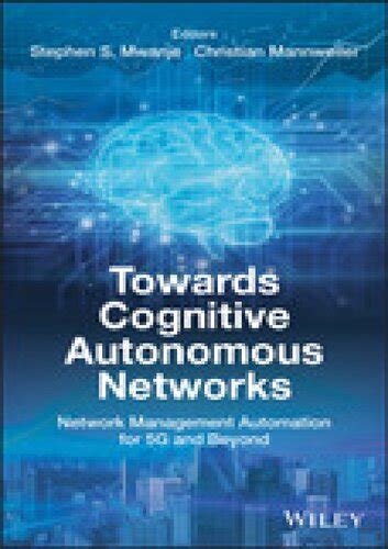 Towards Cognitive Autonomous Networks Network Management Automation For 5g And Beyond