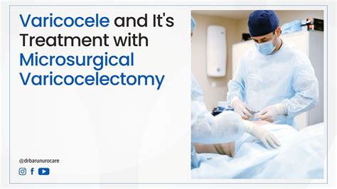 Varicocele And Its Treatment With Microsurgical Varicocelectomy Dr