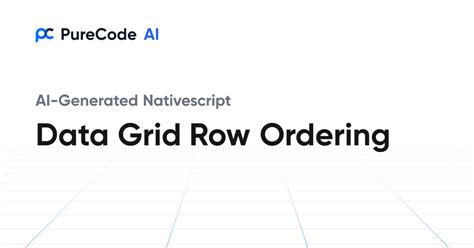 Create Clean Nativescript Data Grid Row Ordering Via Ai