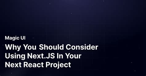 why you should consider using next js in your next react project magic ui