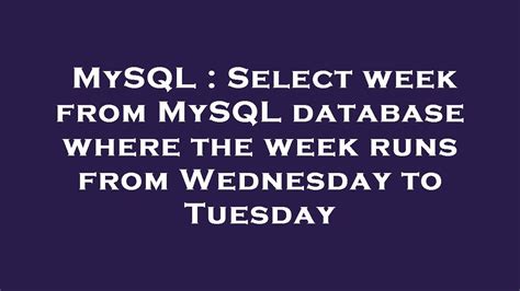 Mysql Select Week From Mysql Database Where The Week Runs From
