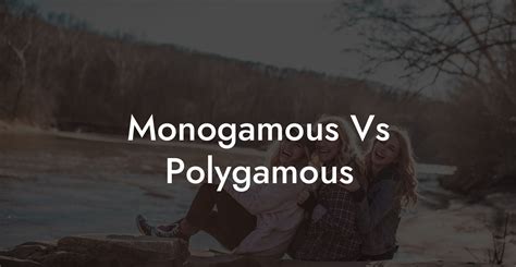 Monogamous Vs Polygamous Key Differences The Monogamy Experiment