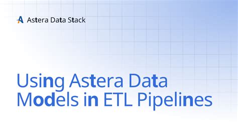 Using Astera Data Models In Etl Pipelines Astera Data Stack