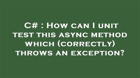 C How Can I Unit Test This Async Method Which Correctly Throws An