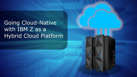Going Cloud Native With IBM Z As A Hybrid Cloud Platform ISI