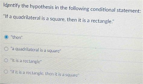 solved identify the hypothesis in the following conditional statement