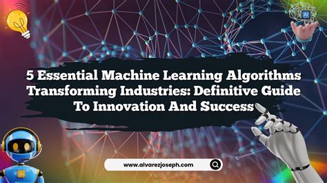 5 Essential Machine Learning Algorithms Transforming Industries Definitive Guide To Innovation