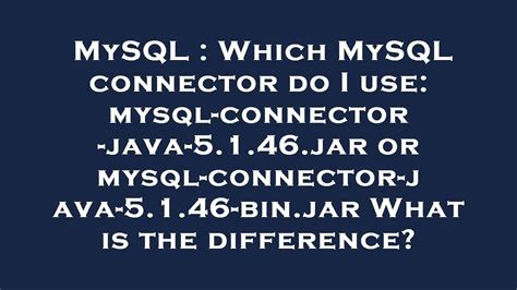 Mysql Which Mysql Connector Do I Use Mysql Connector Java 5146jar