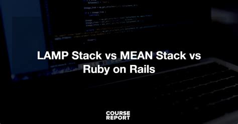 Lamp Stack Vs Mean Stack Vs Ruby On Rails Course Report